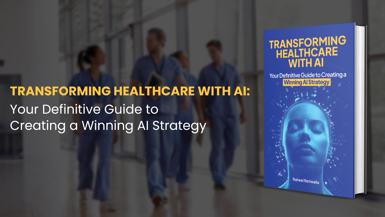 Transforming Healthcare With AI: Your Definitive Guide to Creating a Winning AI Strategy by ...